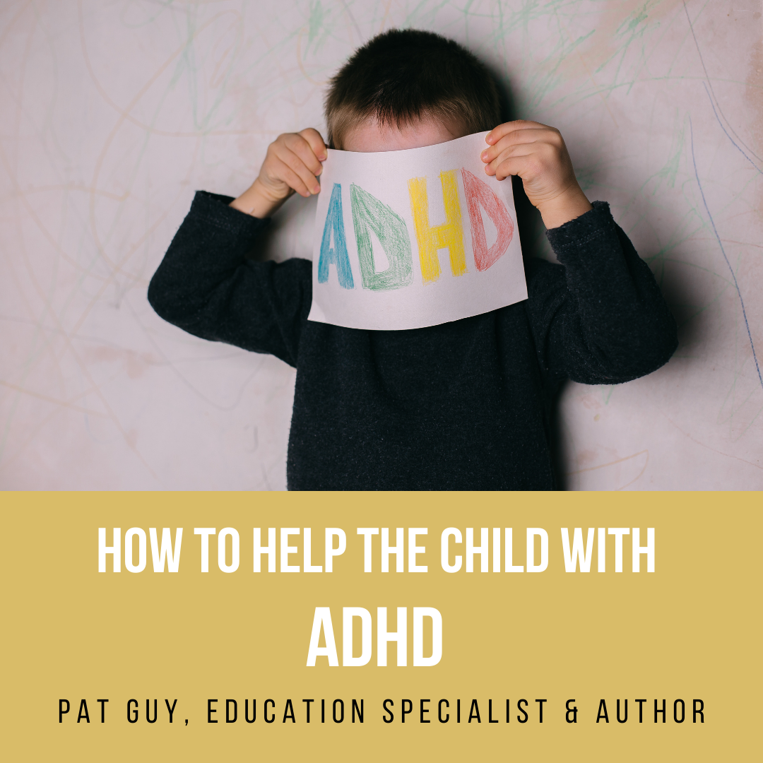 How to help the child with ADHD – Pat Guy Education Specialist & Author