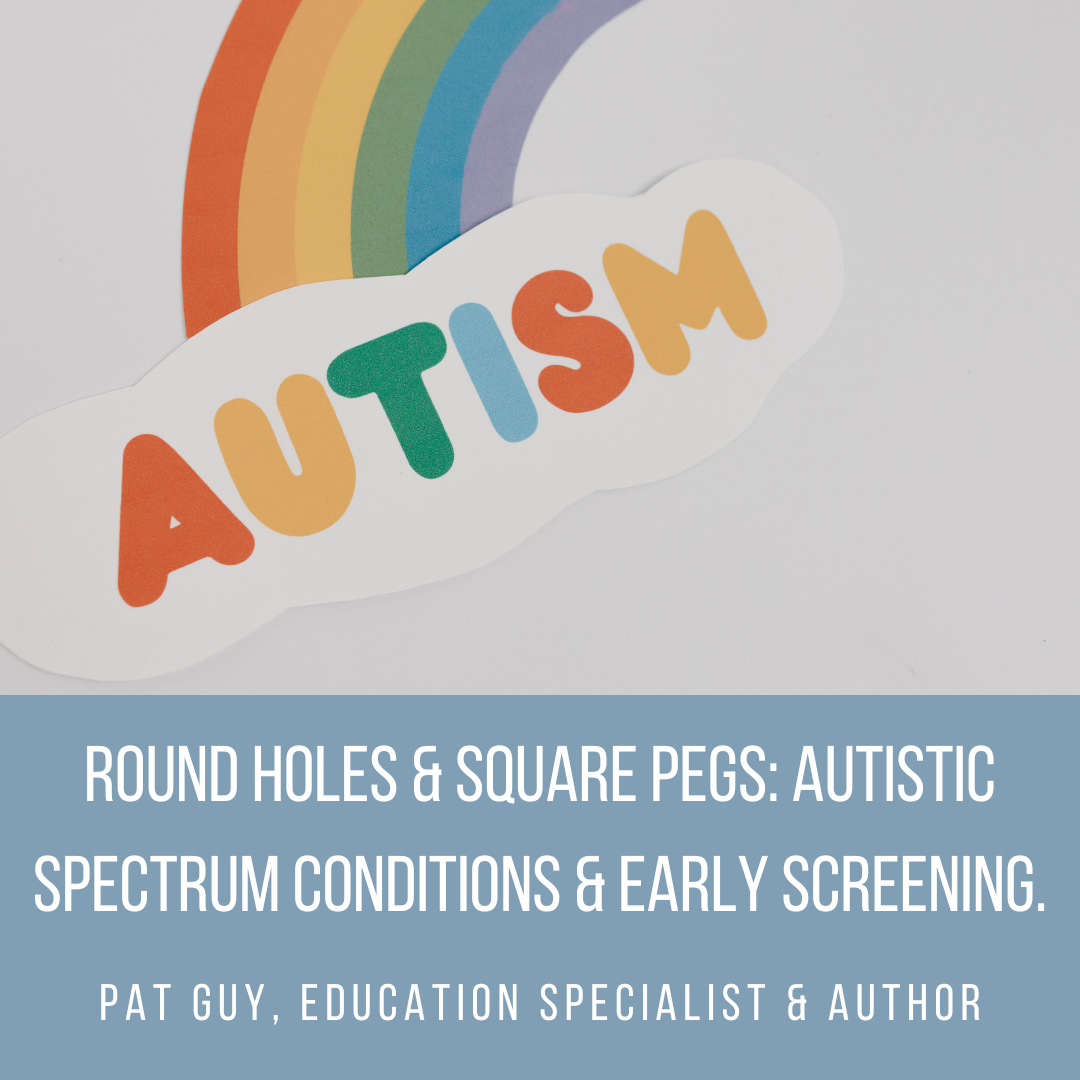 Round holes and square pegs: Autistic Spectrum Conditions and early ...