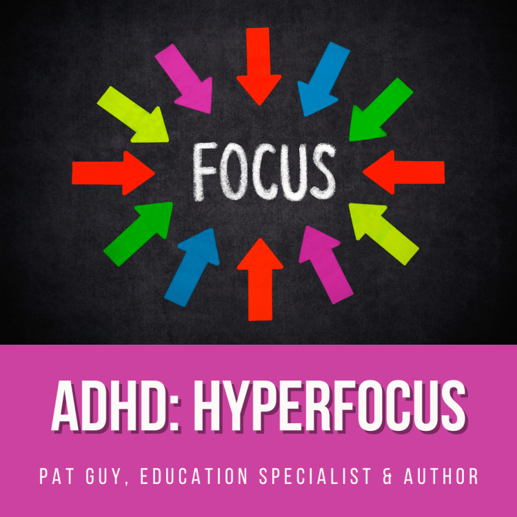 ADHD – Hyperfocus – Pat Guy Education Specialist & Author