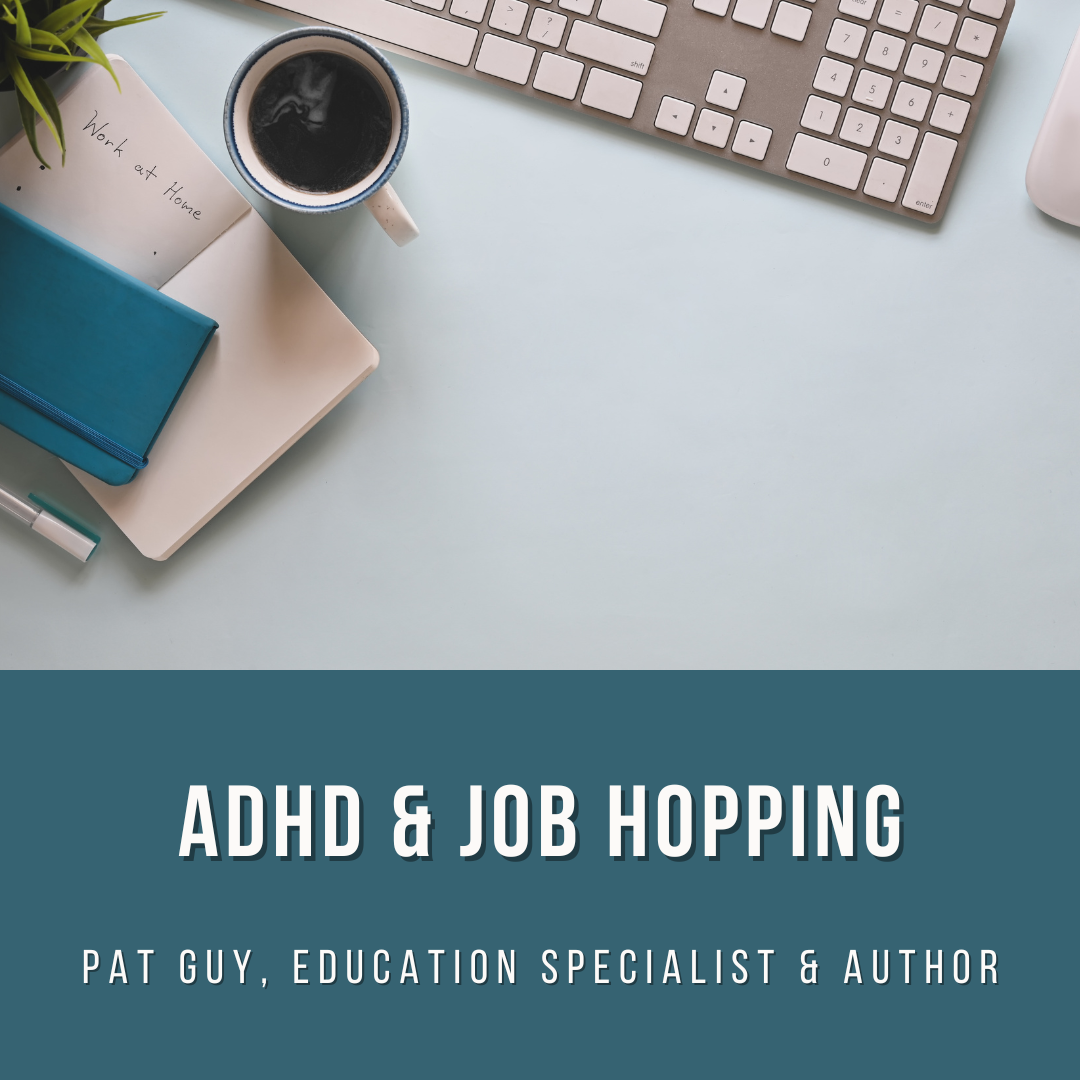 ADHD and job hopping – Pat Guy Education Specialist & Author